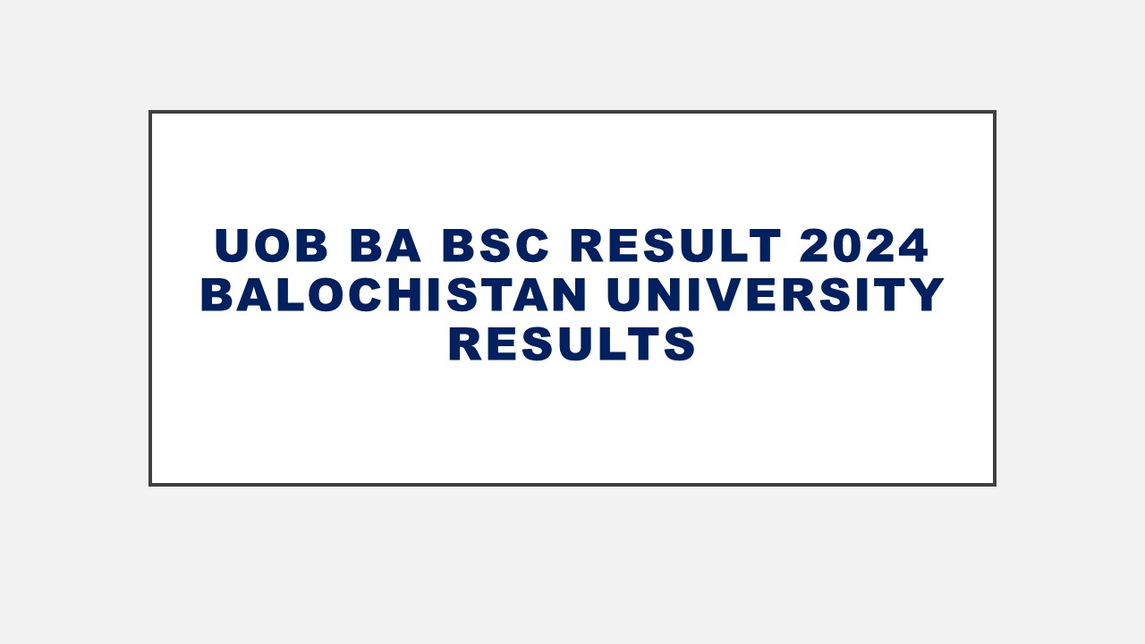 UOB BA BSC Result 2024 Balochistan University | Quaid-E-Awam University ...