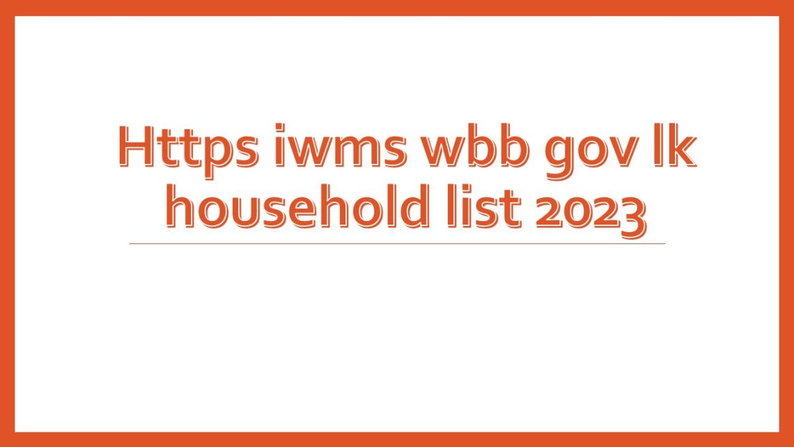 https iwms wbb gov lk household list 2024 Aswesuma Welfare Benefit ...