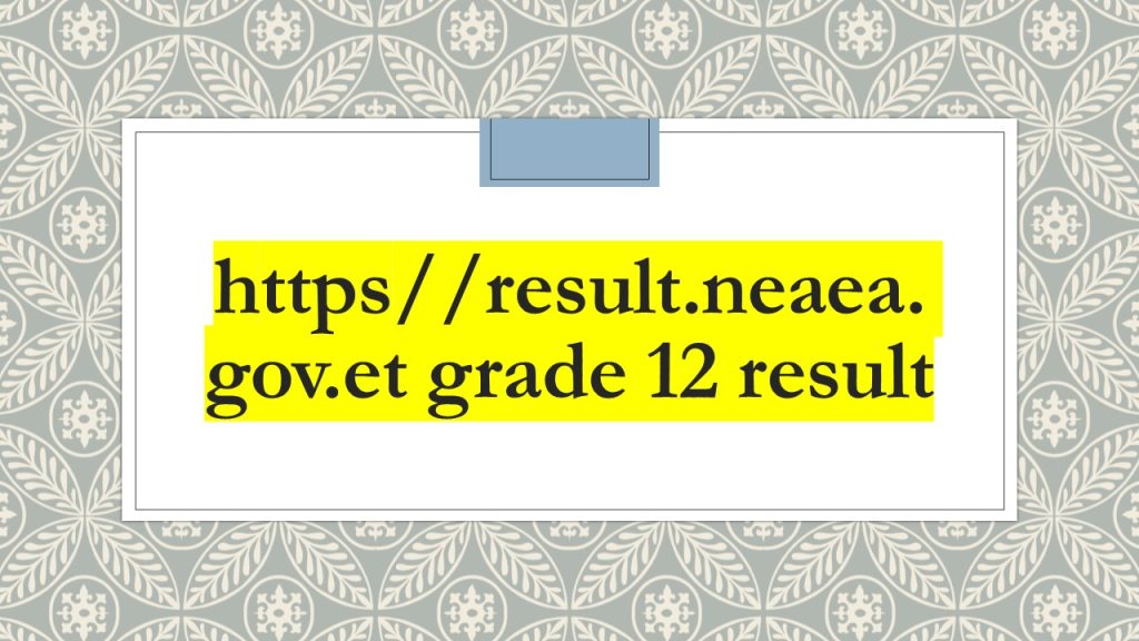 https//result.neaea.gov.et grade 12 result 2015/2016