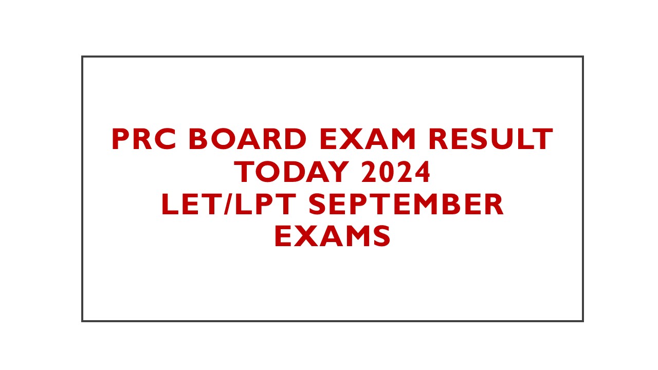 PRC Board Exam Result Today 2024 LET/LPT September Exams