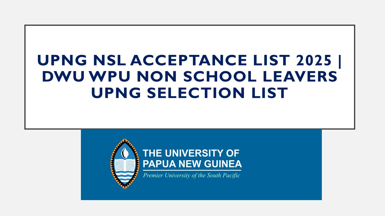UPNG NSL Acceptance List 2025 | DWU WPU Non School Leavers UPNG ...