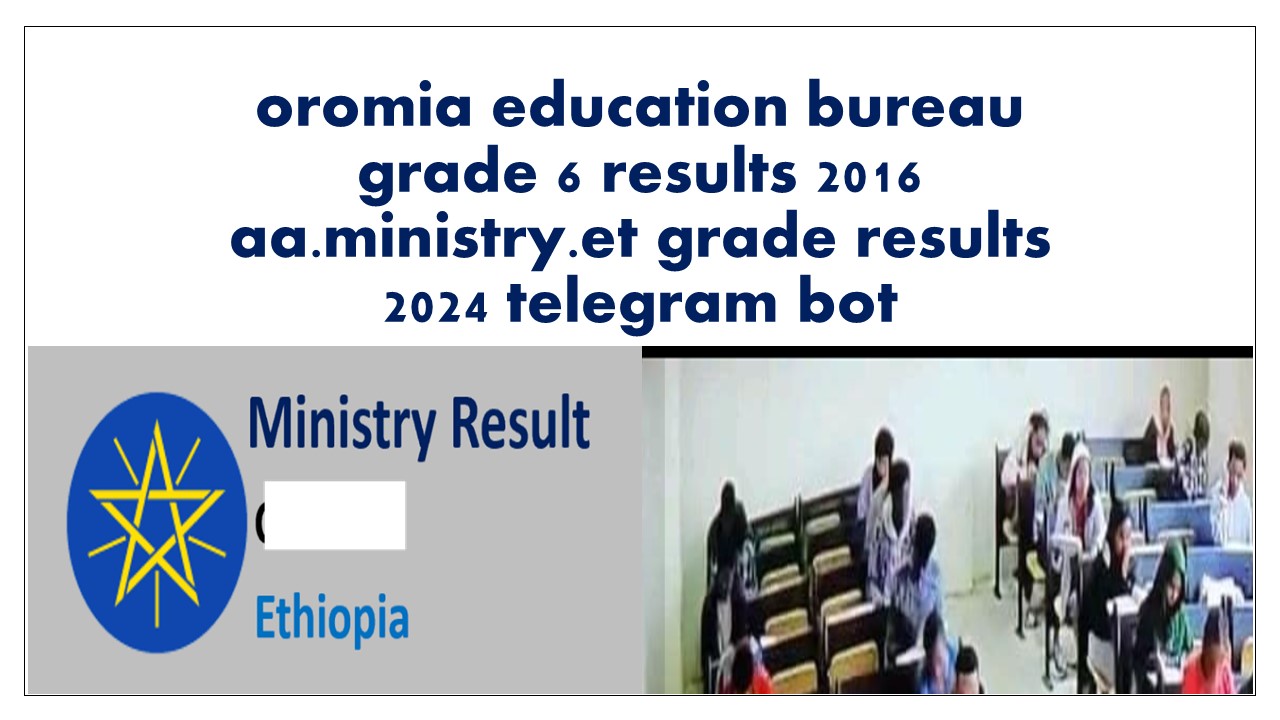 Oromia Education Bureau Grade 6 Results 2016 (Out) aa.ministry.et grade ...