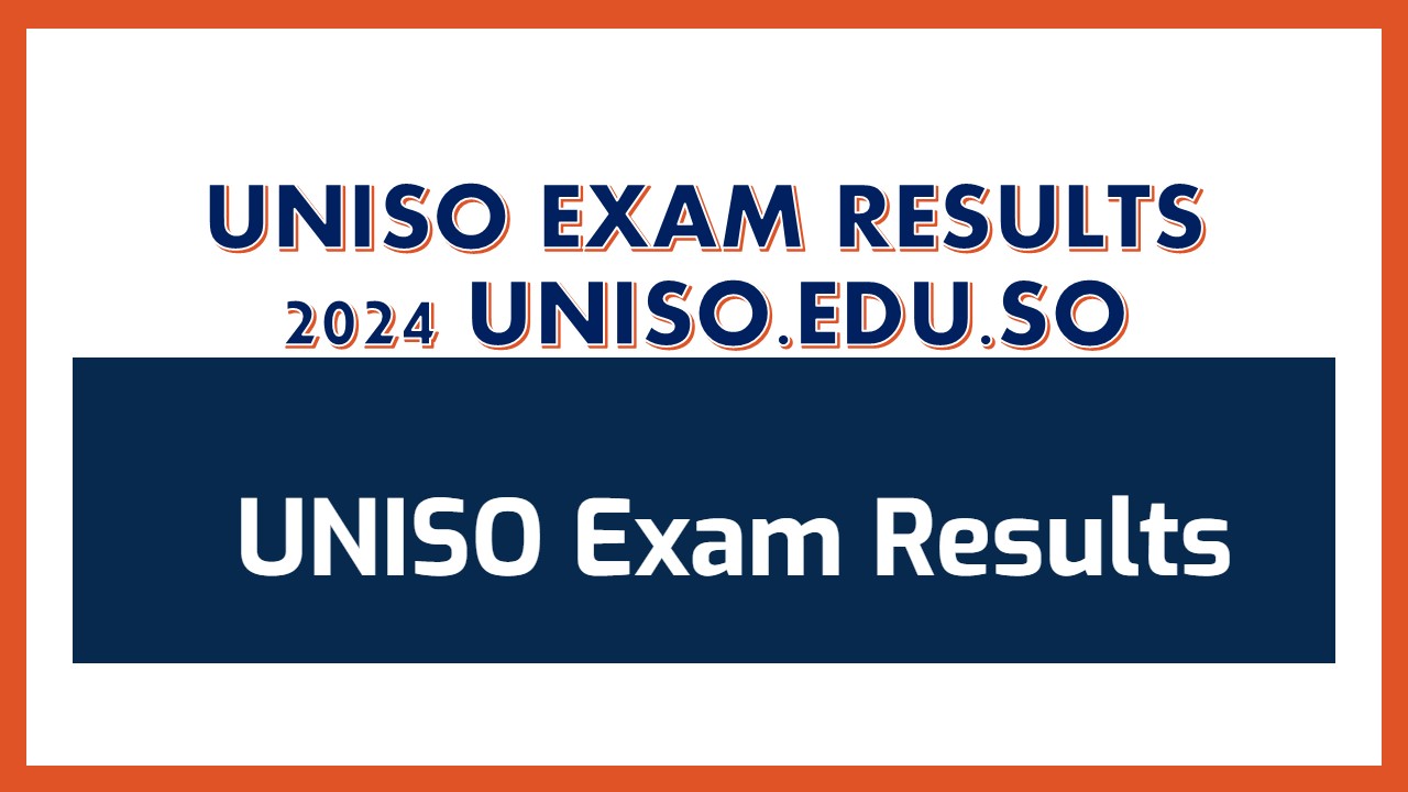 UNISO Exam Results 2024 uniso.edu.so University of Somalia Pass List