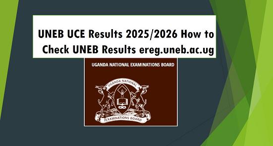UNEB UCE Results 2025/2026 How to Check UNEB Results ereg.uneb.ac.ug