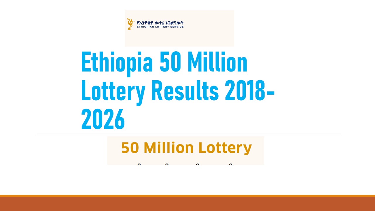 Ethiopia 50 Million Lottery Results 2018-2026 | ኢትዮጵያ 50 ሚሊዮን ሎተሪ ውጤቶች