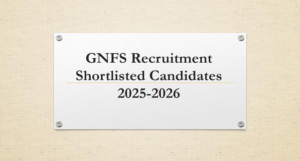 GNFS Recruitment Shortlisted Candidates 2025-2026 Name List GNFS ...